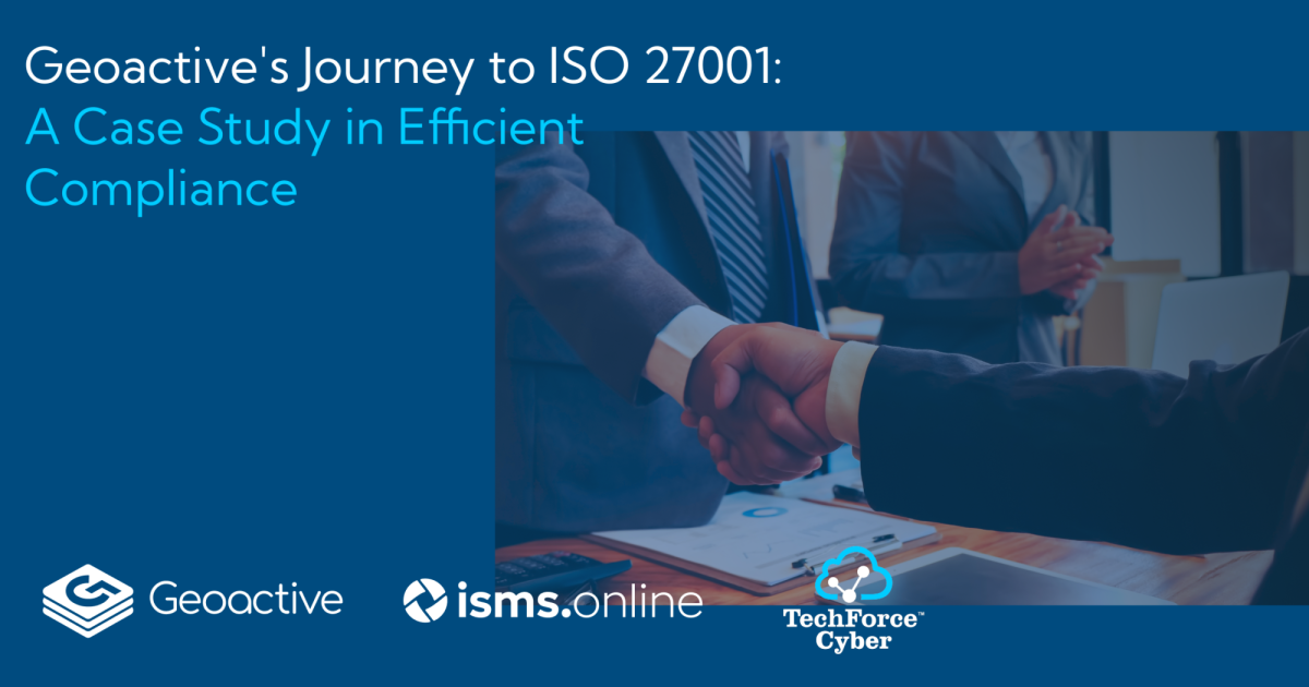 Geoactive achieves ISO 27001 Certification with support from TechForce ...